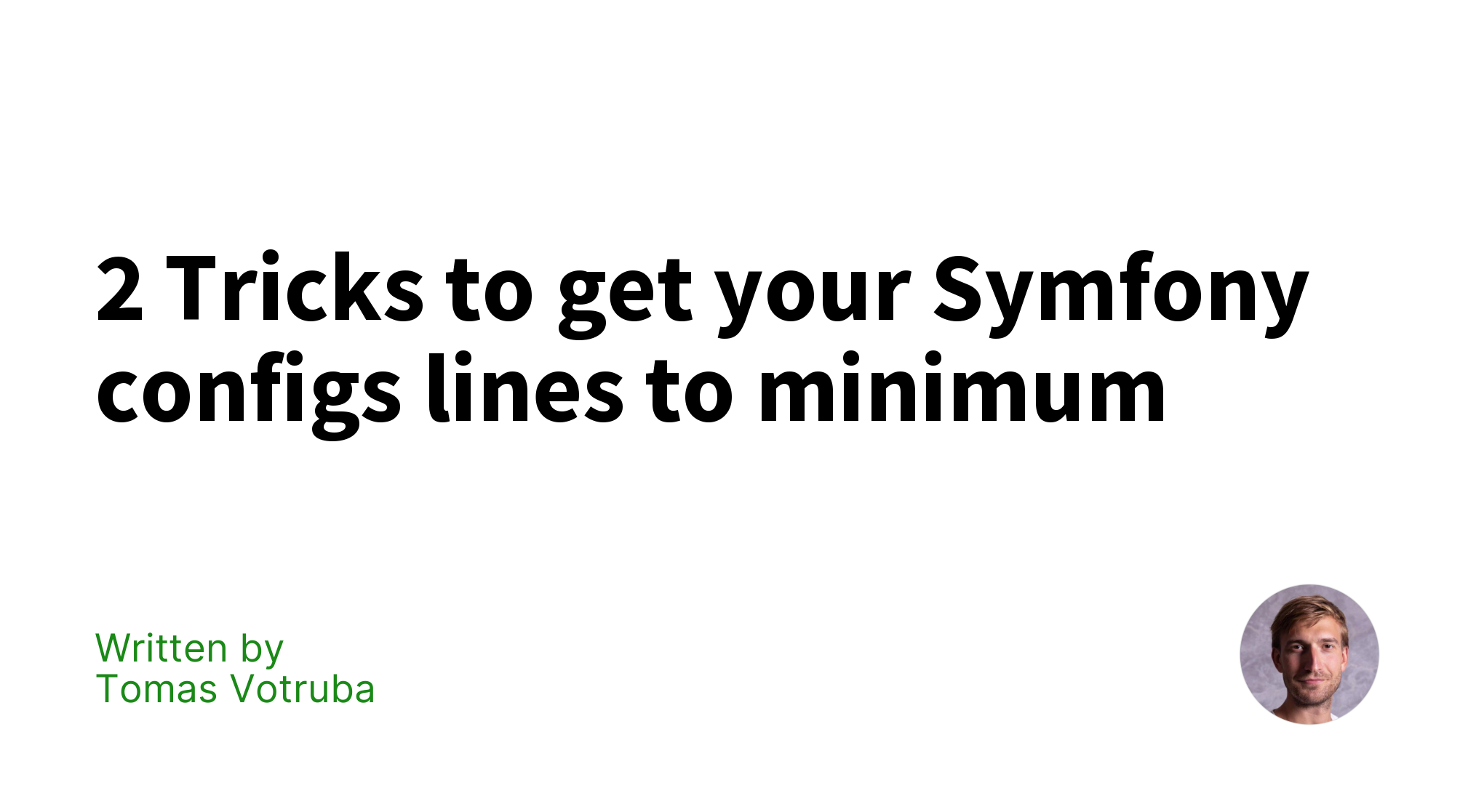 2 Tricks to get your Symfony configs lines to minimum | Tomas Votruba 2 Tricks to get your Symfony configs lines to minimum | Tomas Votruba